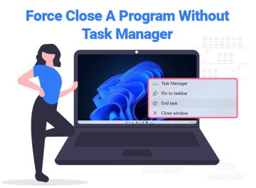How to Force Close a Program without Task Manager in Windows 11, 10