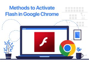 Best Methods to Activate Flash in Google Chrome in 2025