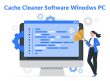 Best Free Cache Cleaner Software for Windows 10 and 11 PC