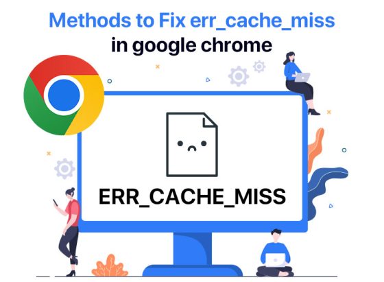 Best Methods to Fix ERR_CACHE_MISS in Google Chrome