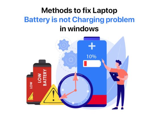 Best Methods to Fix the Laptop Battery Is Not Charging Problem in Windows Laptop