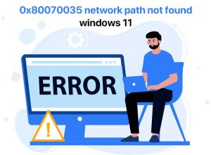 How to Fix 0x80070035 Network Path Not Found Windows 11