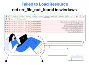 How to Fix Failed to Load Resource Net Err_File_Not_Found in Windows