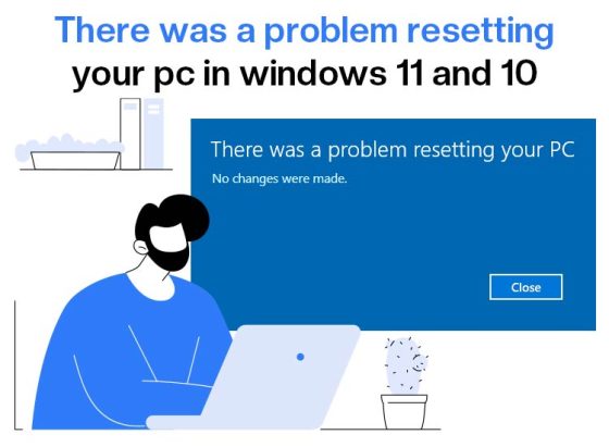 How to Solve “There Was a Problem Resetting Your PC” in Windows 11 and 10