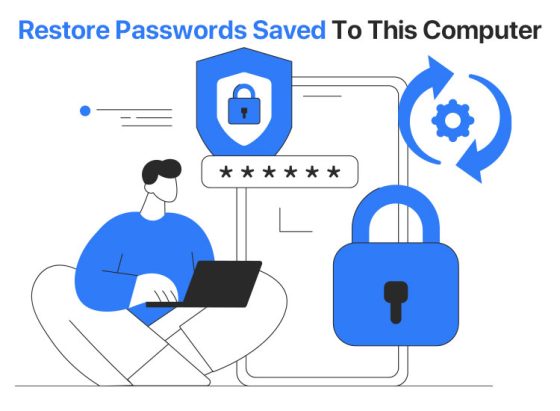 How to Restore Passwords Saved to this Computer
